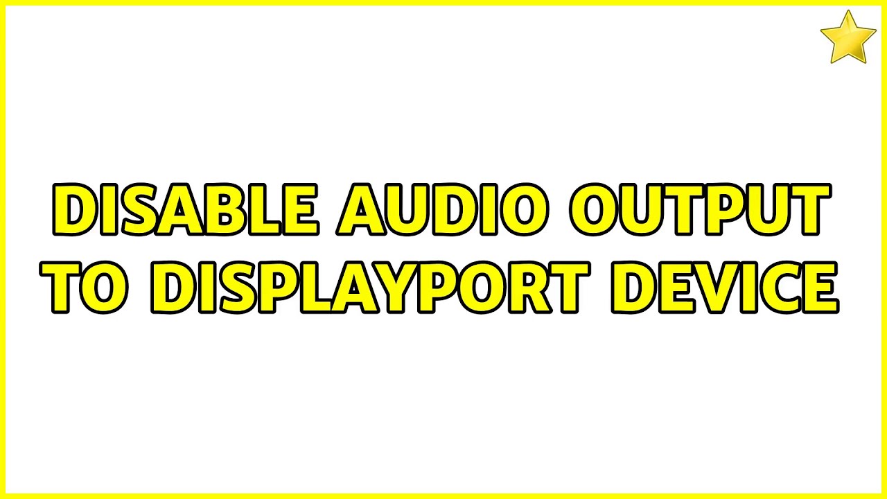 Disable audio output to DisplayPort device (5 Solutions!!) - YouTube