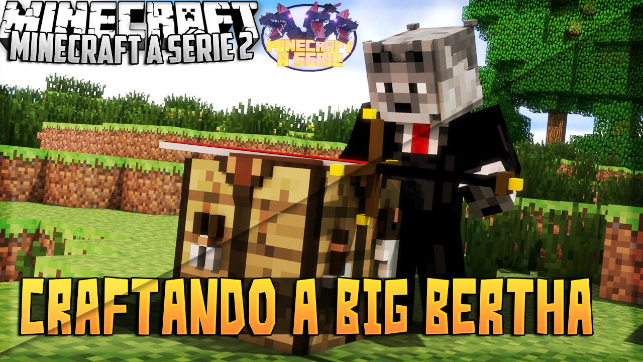 Minecraft: A SÉRIE 2 #67 - CRAFTANDO A BIG BERTHA !! - YouTube