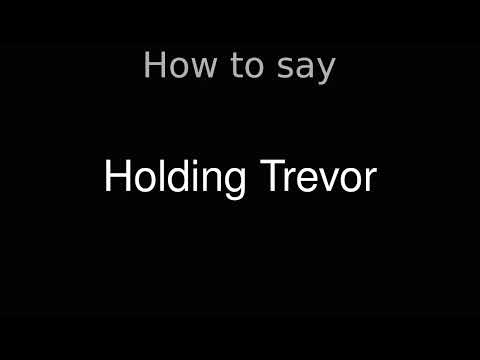 How to Pronounce correctly Holding Trevor (Movie)