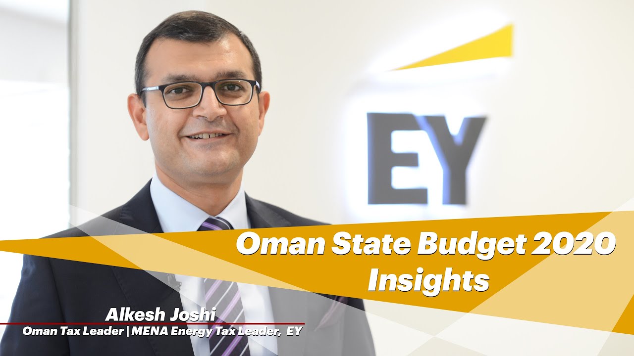 Alkesh Joshi, Oman Tax Leader & MENA, EY | Oman Budget 2020 Insights ...