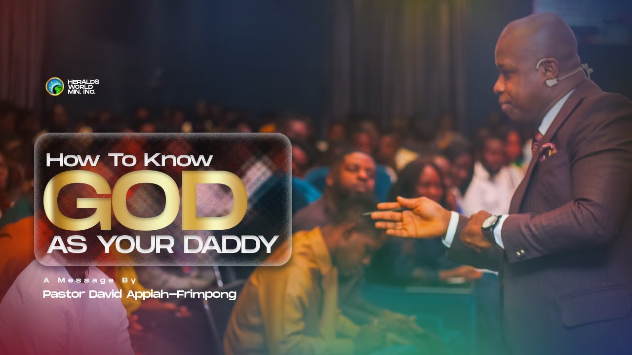 HOW TO KNOW GOD AS YOUR DADDY BY PASTOR DAVID - YouTube