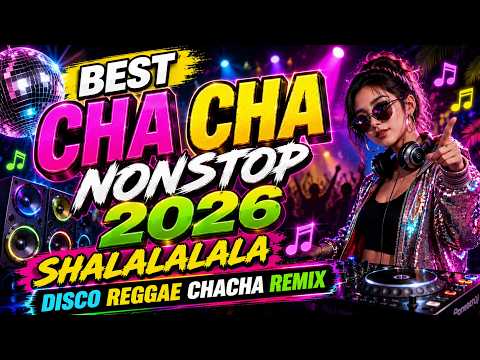BEST CHA CHA NONSTOP 2026 SHALALALALA DISCO REGGAE CHACHA REMIX