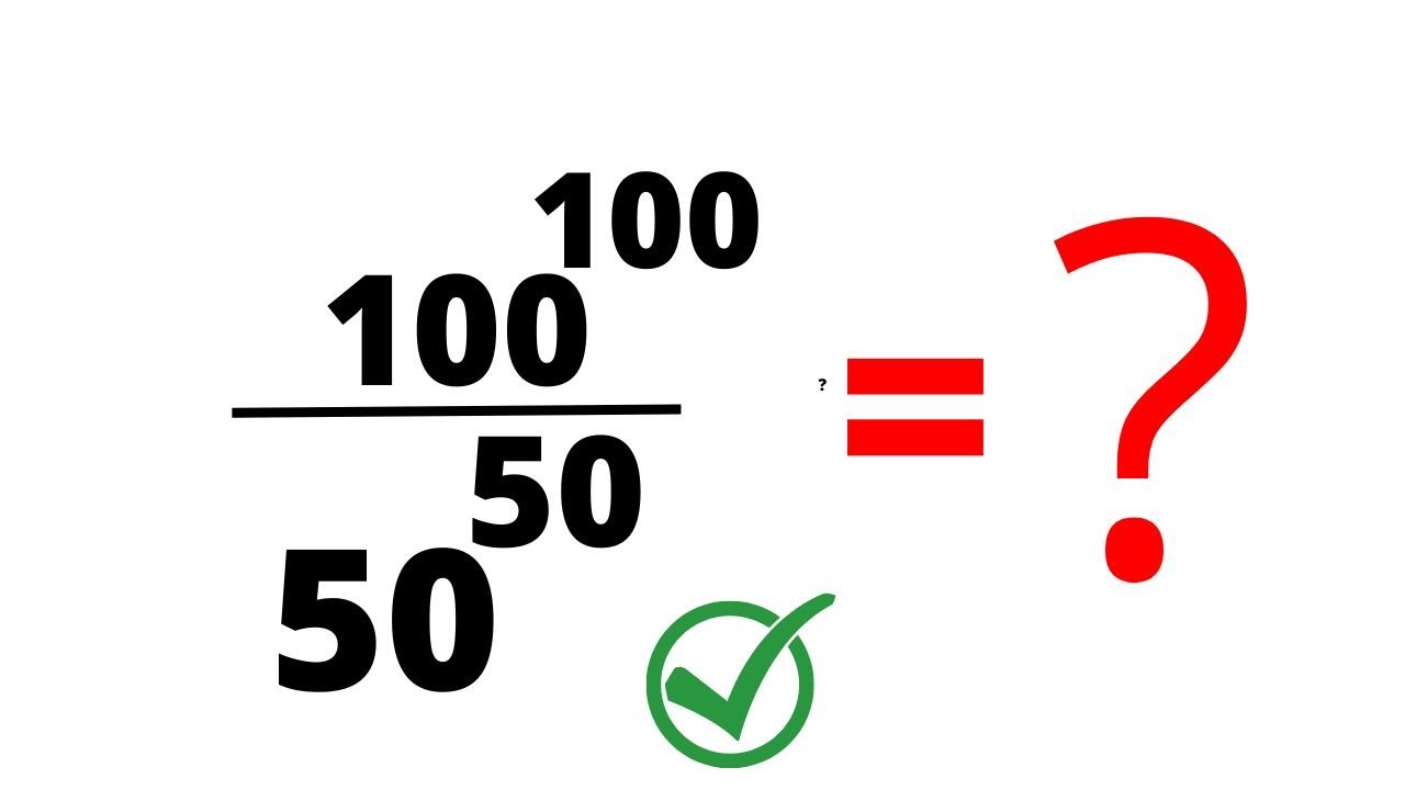 Math Olympiad 100^100/50^50=? | Power Division Problem | You Should ...