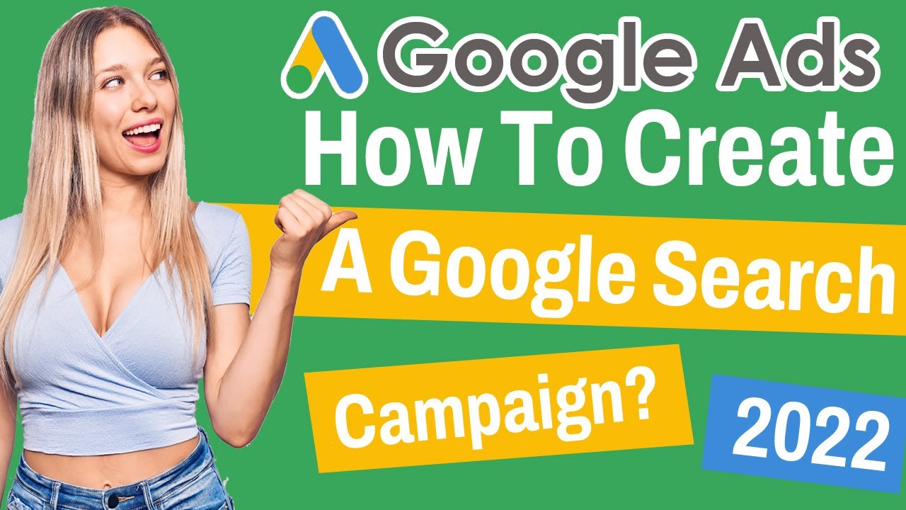 How To Create A Google Search Campaign | Step-By-Step Guide 2022 - YouTube