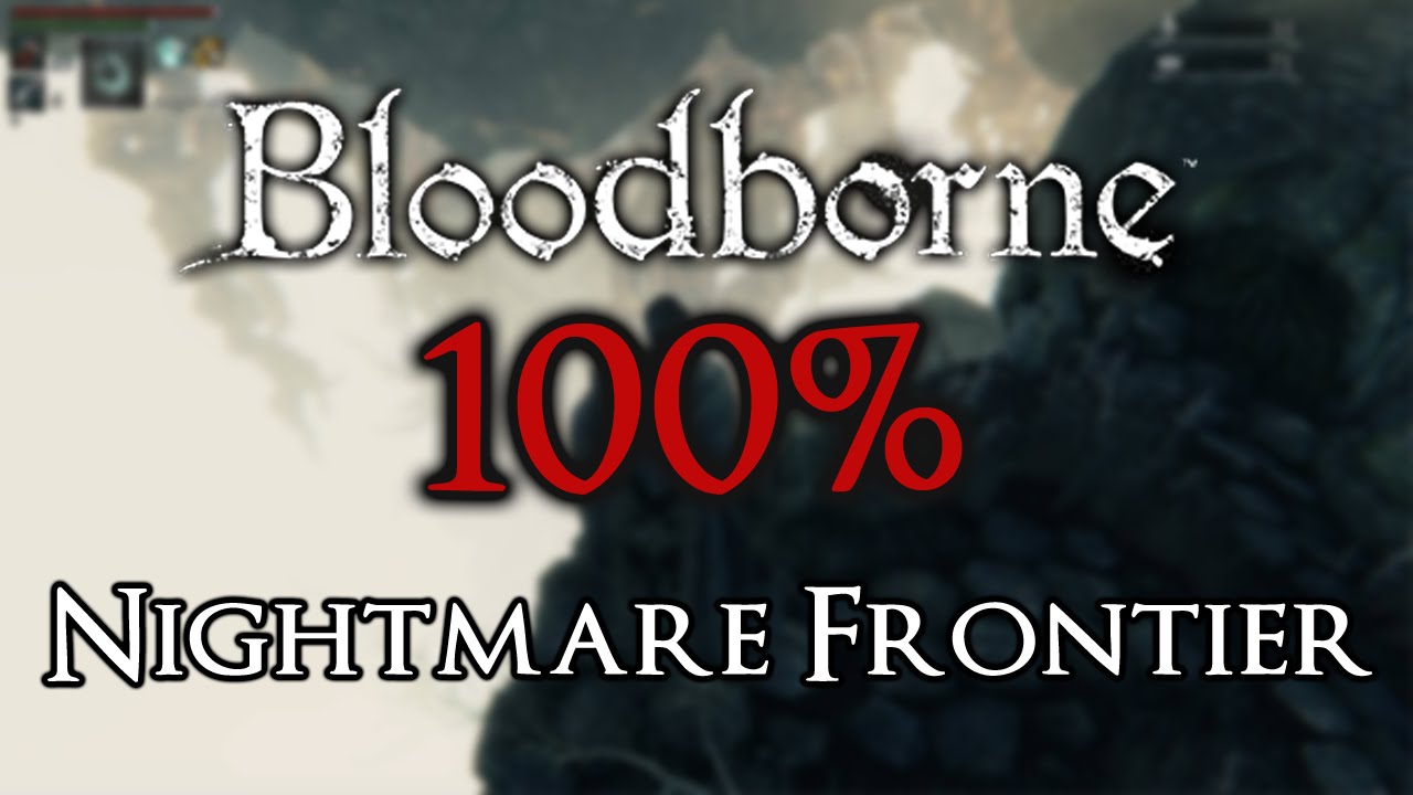 Bloodborne 100% Walkthrough #10 Nightmare Frontier (All Items) - YouTube