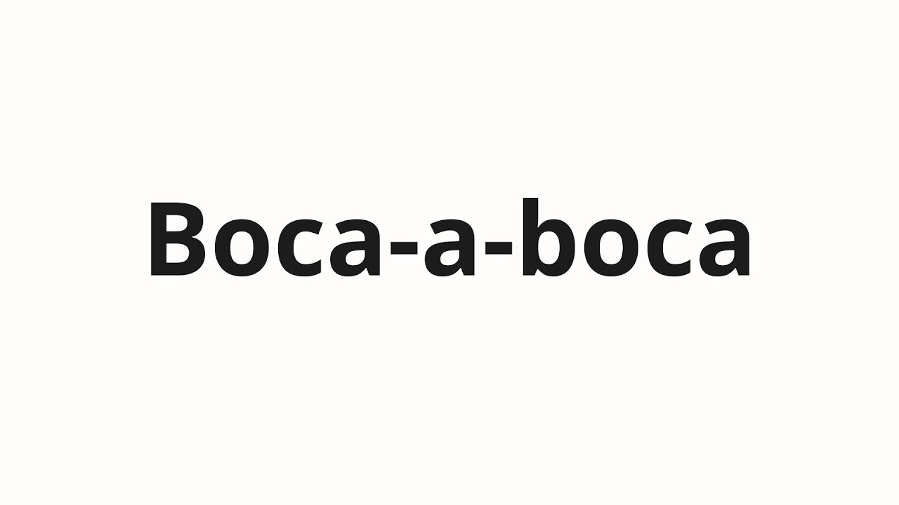 How to pronounce Boca-a-boca - YouTube