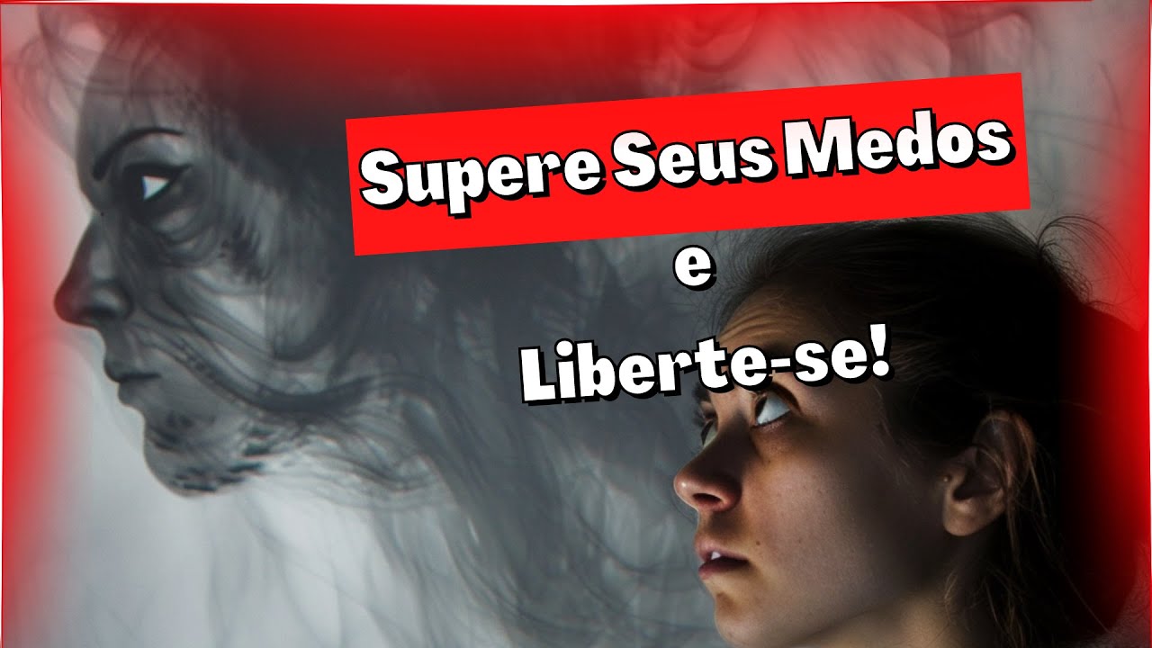 Superar Medos e Liberte-se Para a Vida Que Você Merece! 💪 - YouTube