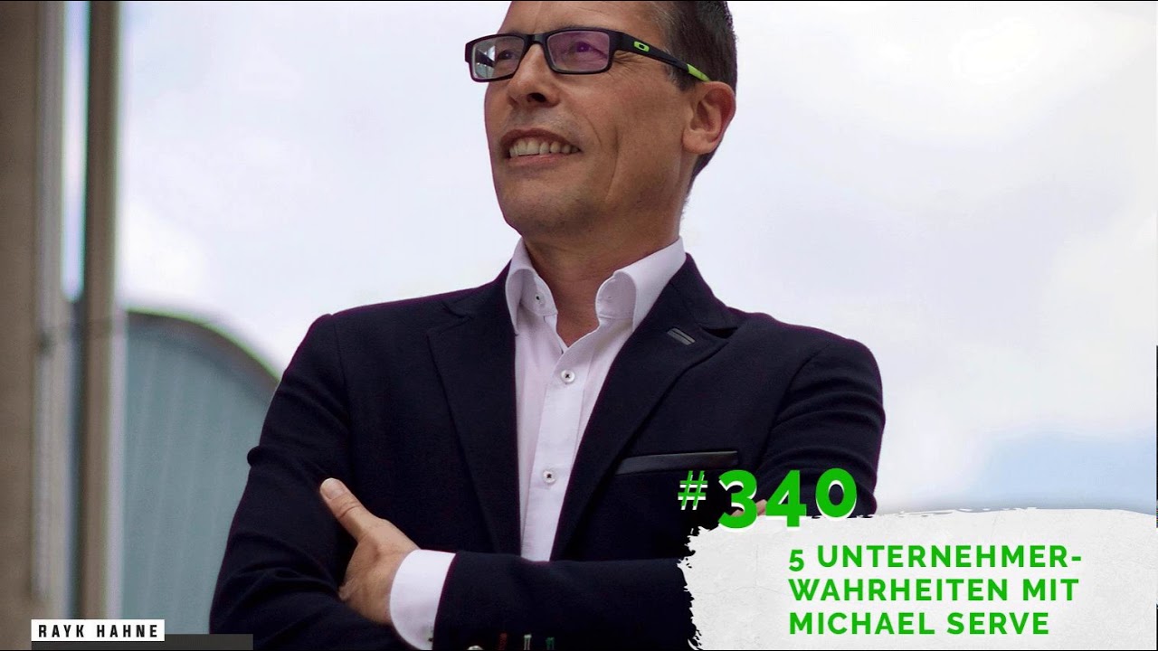 340: 5 Unternehmerwahrheiten mit Michael Serve - YouTube