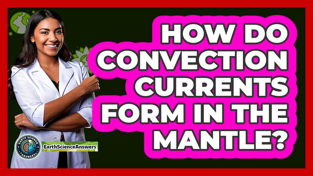 How Do Convection Currents Form In The Mantle? - YouTube