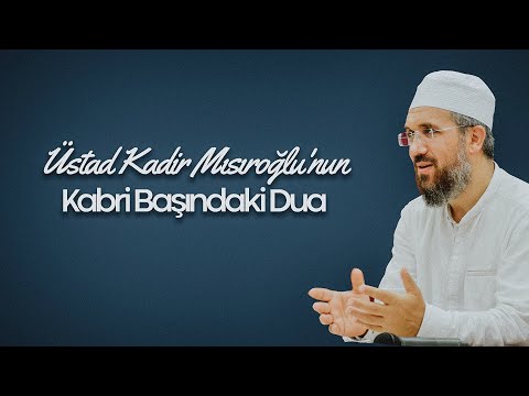 Üstad Kadir Mısıroğlu'nun Kabri Başındaki Dua