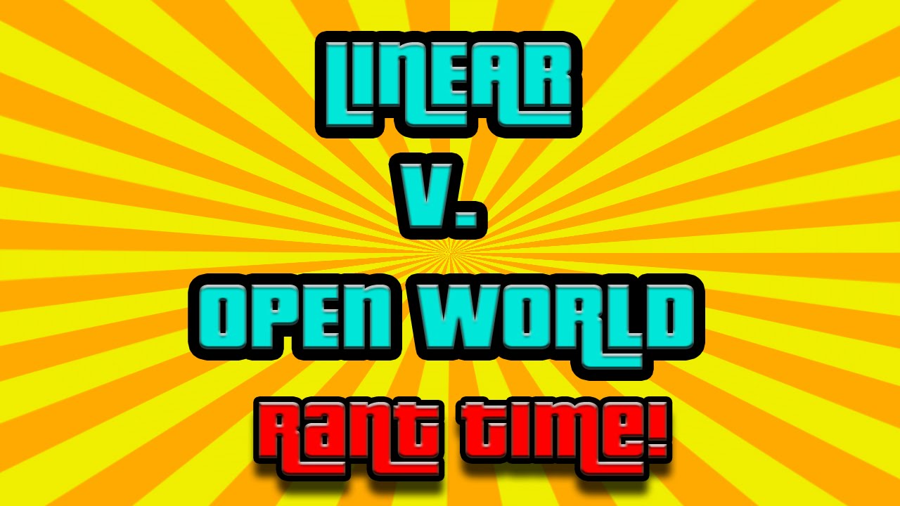Linear V. Open World Games (RANT TIME) - YouTube