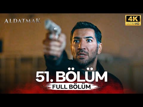 Aldatmak 51. Bölüm (4K)