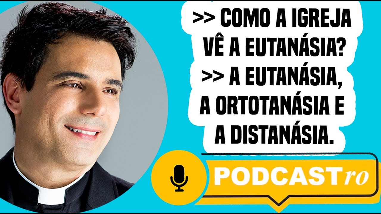 PODCASTRO Como a Igreja vê a Eutanásia? Diferença entre a Eutanásia, a ...