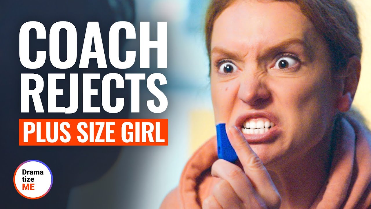 Coach Rejects Plus Size Girl Dramatizeme Youtube