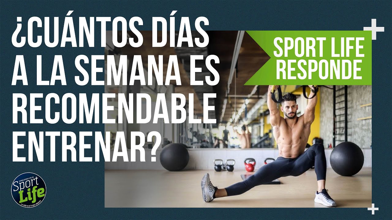 ¿Cuántos días a la semana es recomendable entrenar? | SPORT LIFE - YouTube