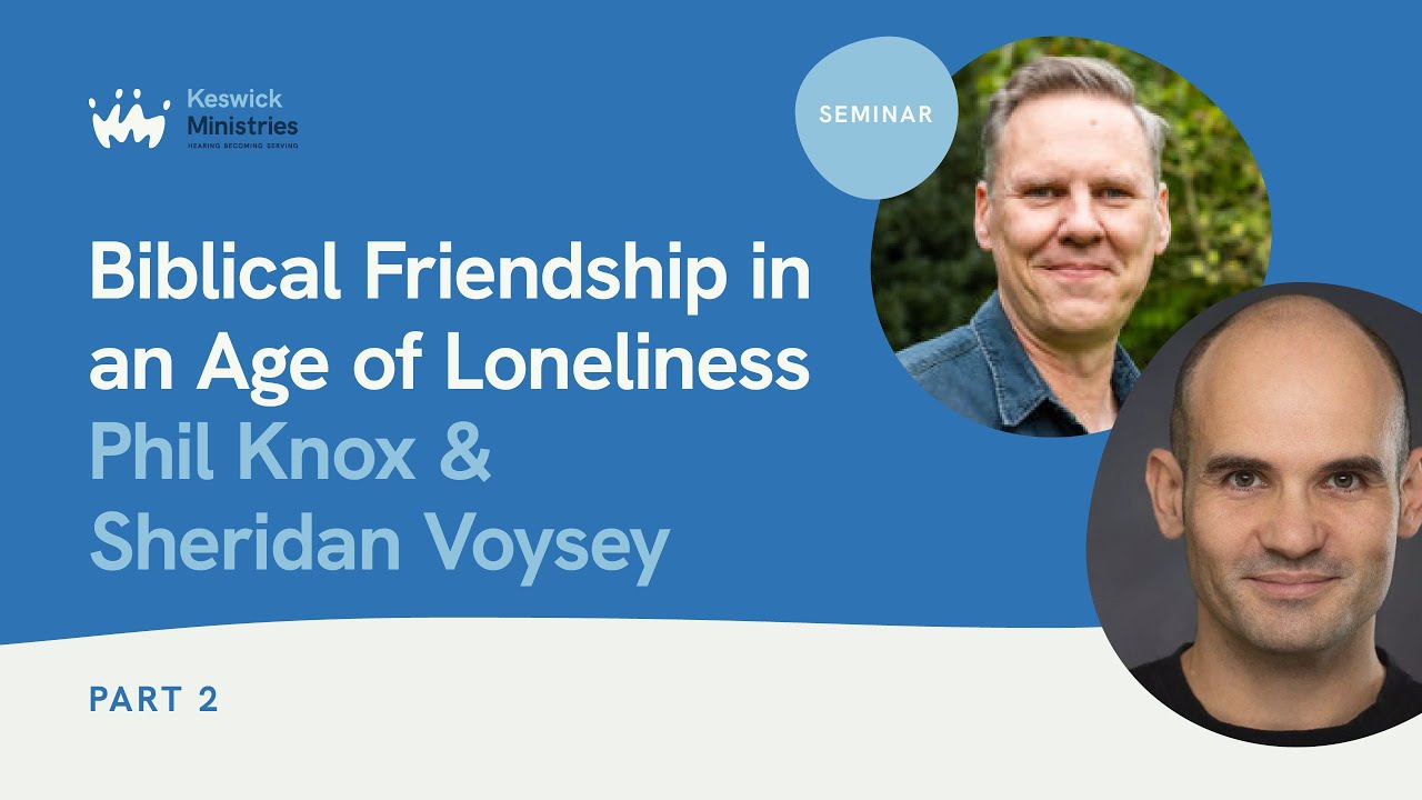 Seminar 1.2 | Phil Knox & Sheridan Voysey | The Power of Friendship ...