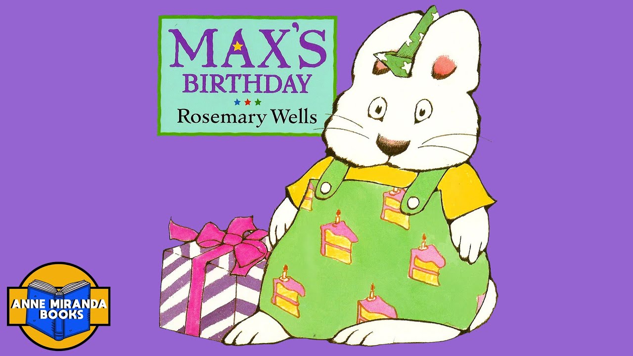 📗 Kids Book Read Aloud: MAX'S BIRTHDAY by Rosemary Wells. - YouTube