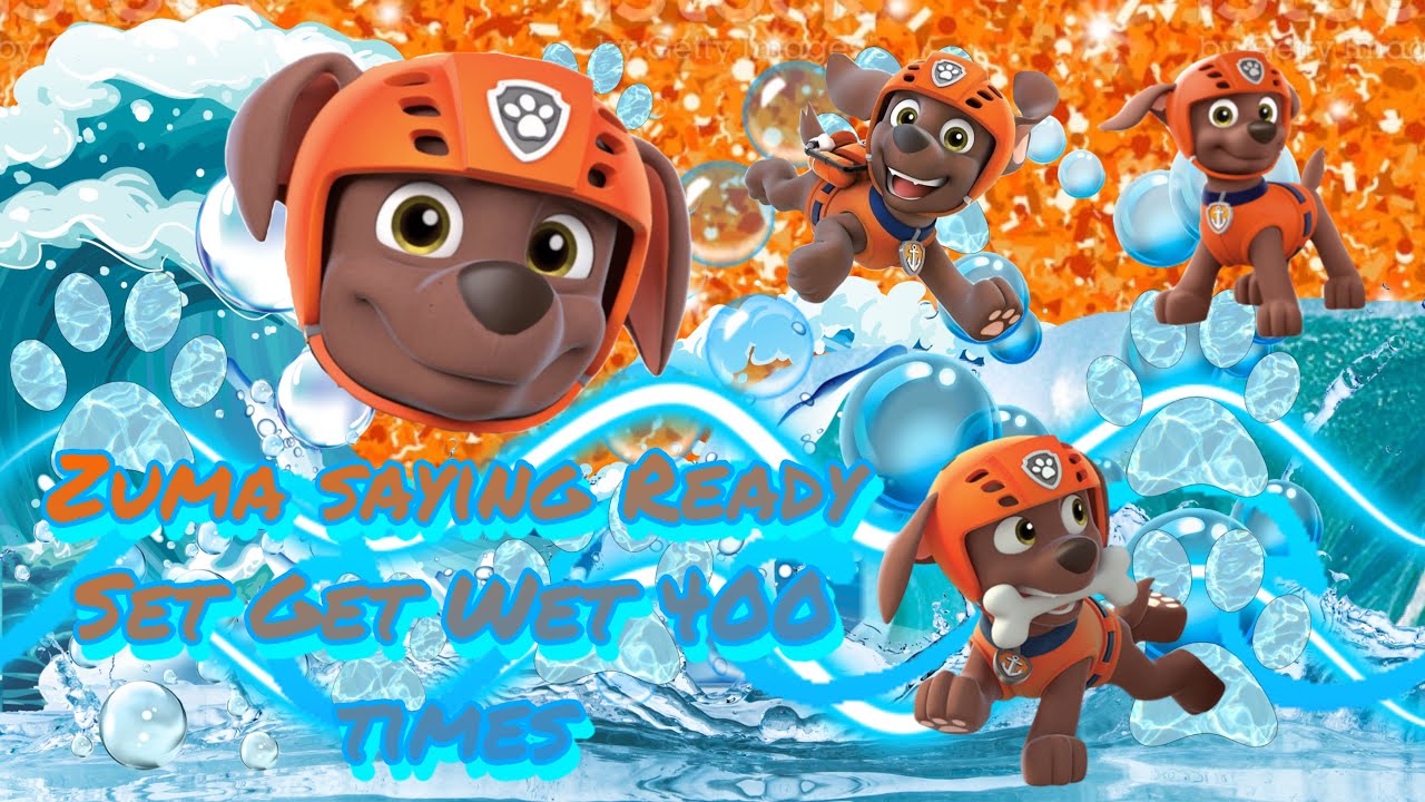 Zuma saying Ready Set Get Wet 400 times (Zuma’s Toys 400 subscriber ...