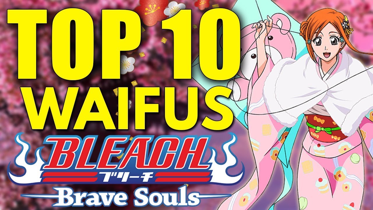 Bleach Brave Souls Top 10 Waifus! - YouTube