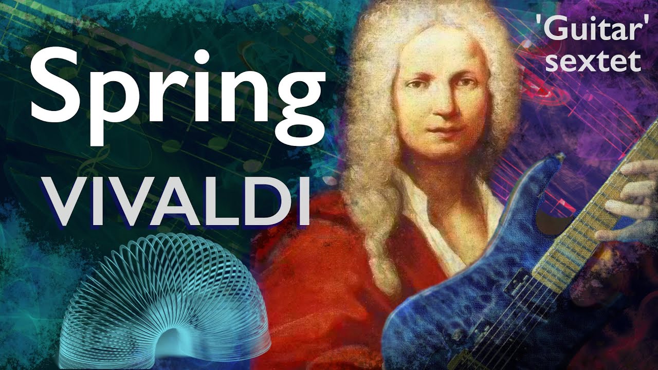 Vivaldi's Legendary 'Spring' Gets a 21st Century 'Guitar' Sextet Remake ...