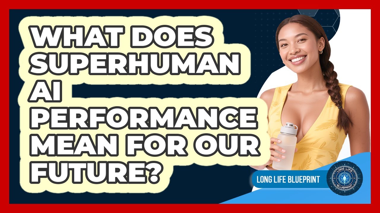 What Does Superhuman AI Performance Mean For Our Future? - Long Life ...
