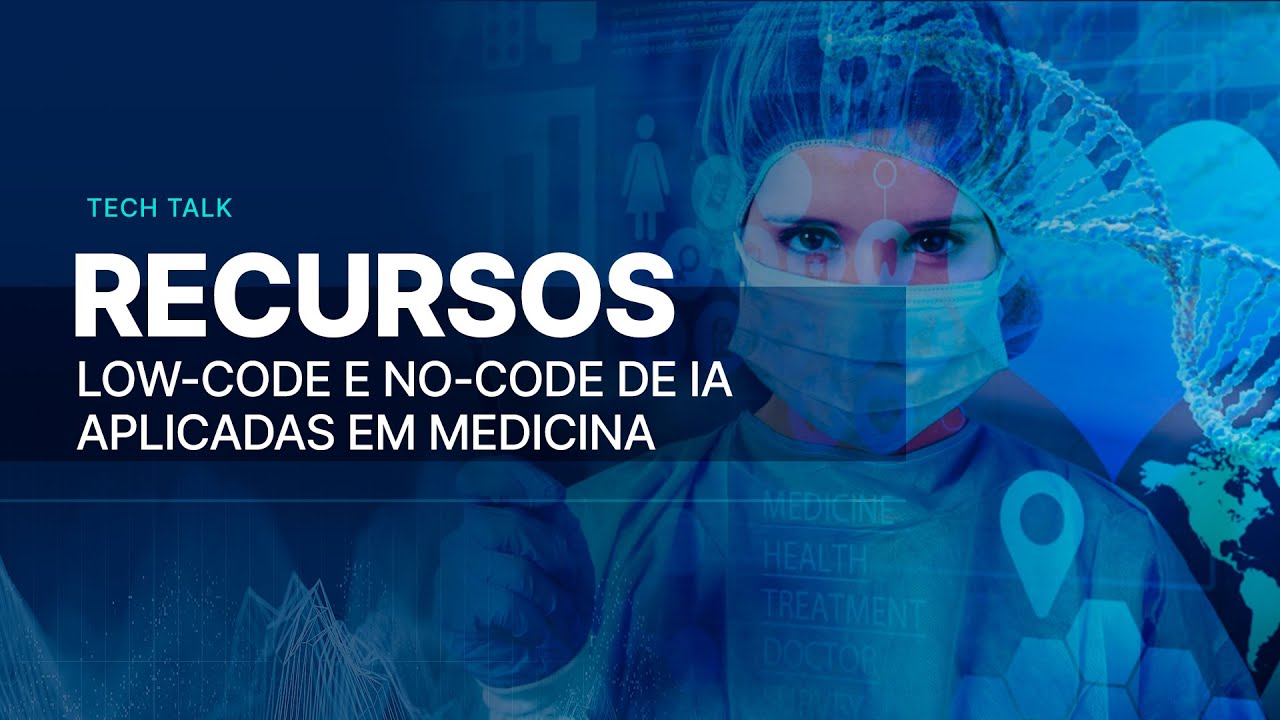 Tech Talk: Recursos Low Code e No code de IA aplicadas em Medicina - YouTube