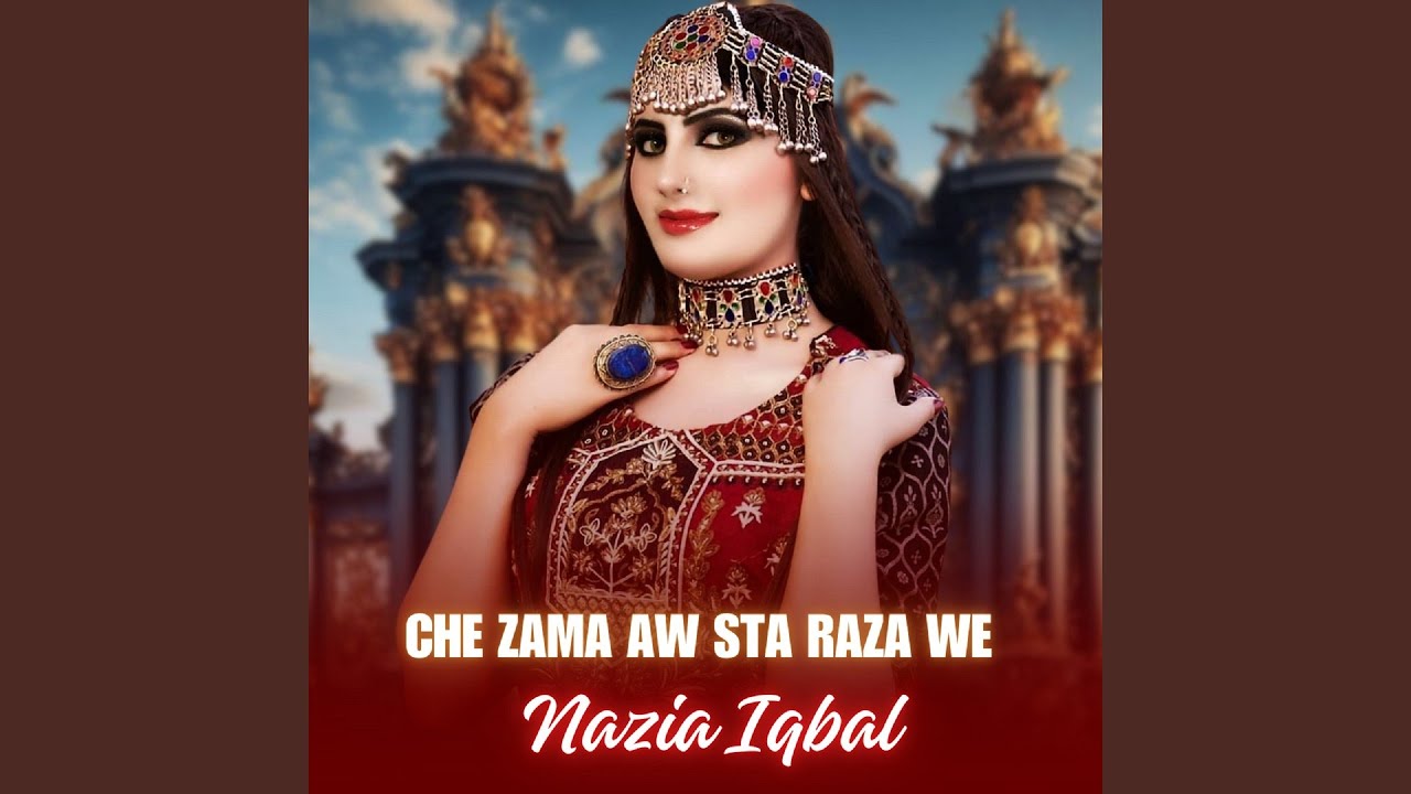Che Zama Aw Sta Raza We - Nazia Iqbal: Song Lyrics, Music Videos & Concerts