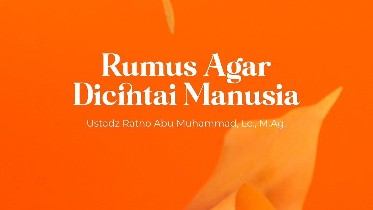 Rumus Agar Dicintai Manusia | Ustadz Ratno Abu Muhammad, Lc., M.Ag ...