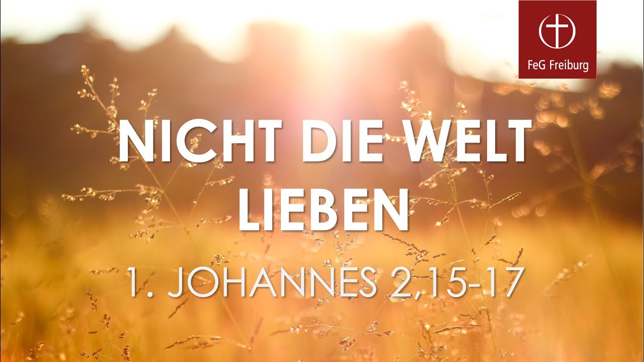 Nicht Die Welt Lieben 1 Johannes 2 15 17 YouTube