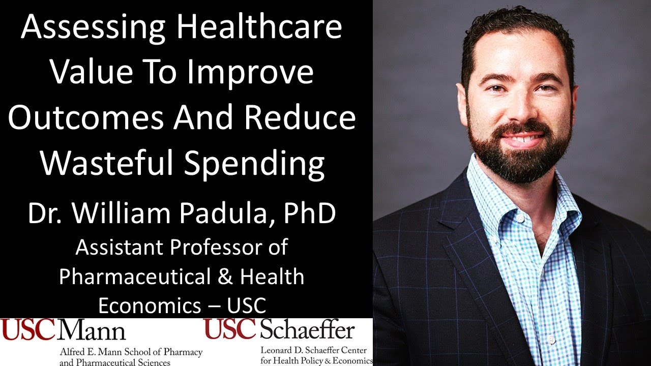Dr. William Padula, PhD - Assessing Healthcare Value To Improve ...