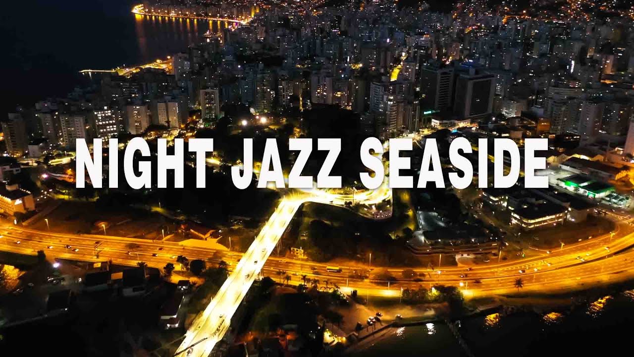 Night Jazz Fly through Seaside | Exquisite Sleep Jazz Piano Music ...
