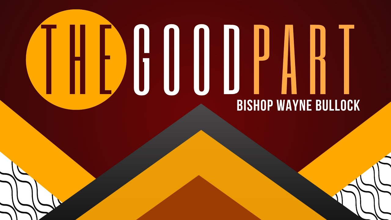 The Good Part | Bishop Wayne Bullock (10/30/22) - YouTube
