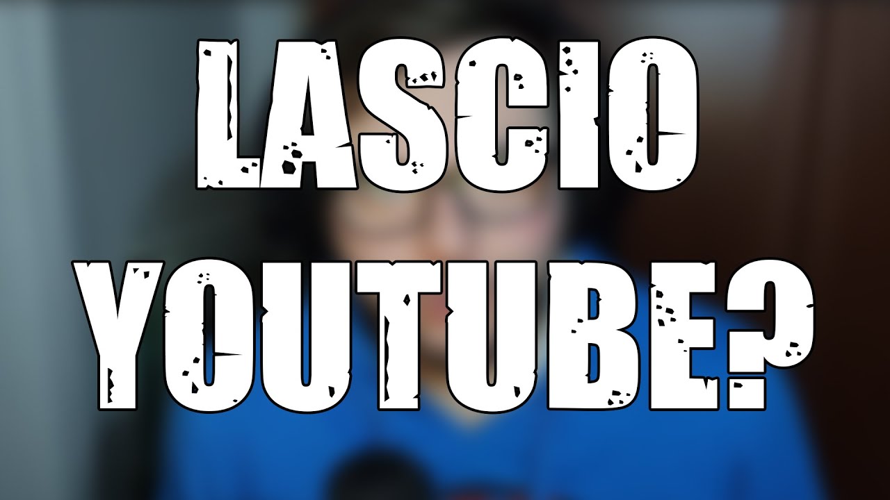 Lascio Youtube? - YouTube