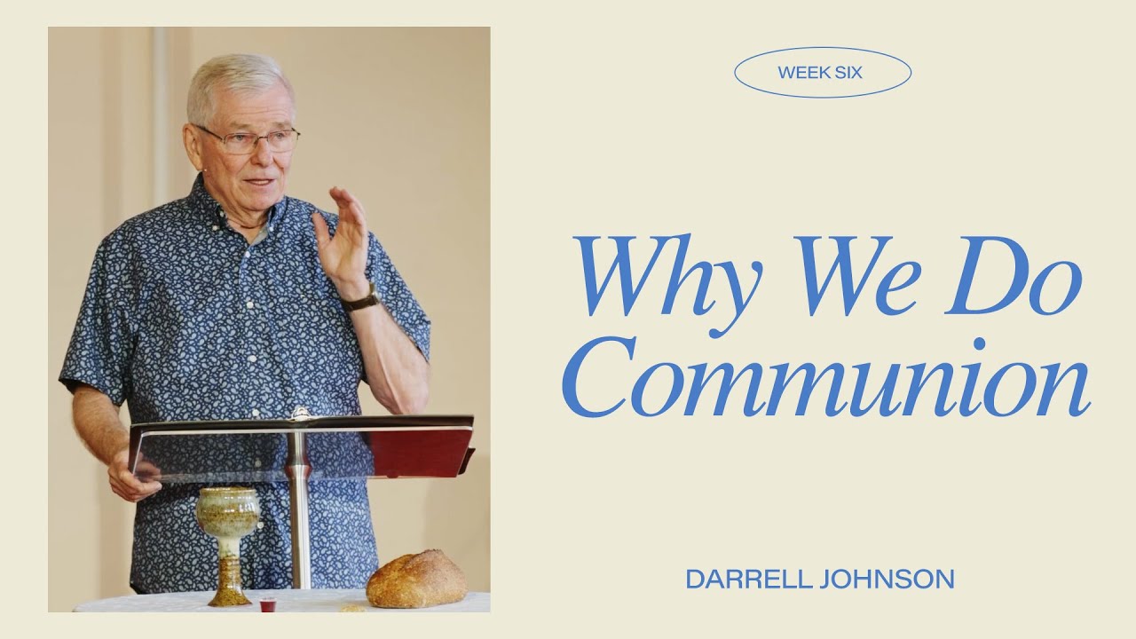 Why We Do Communion - Darrell Johnson | Sunday Gatherings | June 11 ...