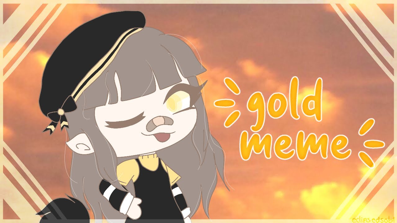 Gold meme | Gacha Life - YouTube