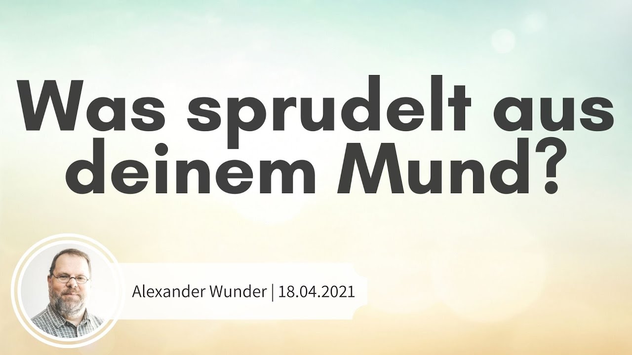 Was sprudelt aus deinem Mund? | Jakobus 3,7-12 | Alexander Wunder - YouTube