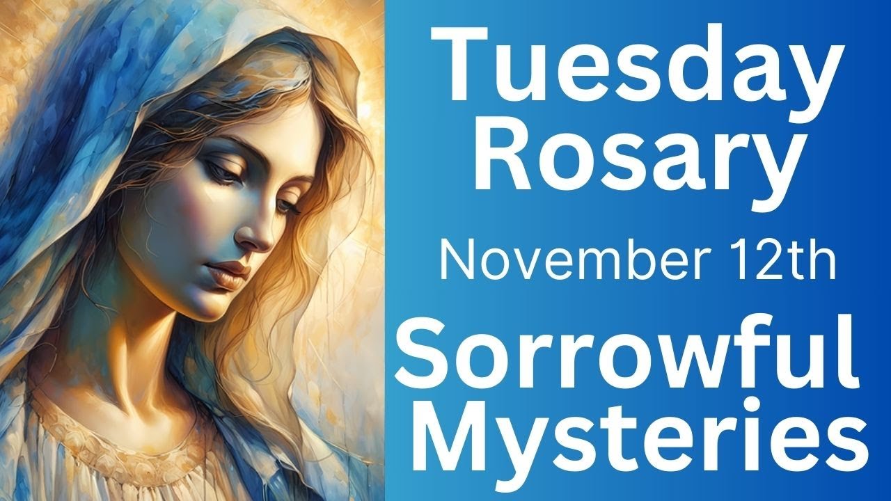 Today's Holy Rosary, Tuesday November 12th, The Sorrowful Mysteries ...
