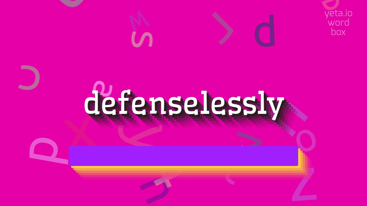 How to say "defenselessly"! (High Quality Voices) - YouTube