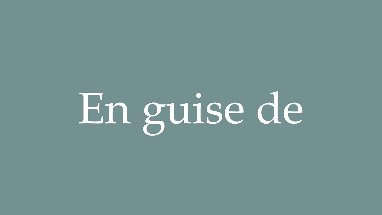 How to Pronounce ''En guise de'' (By way of) Correctly in French - YouTube