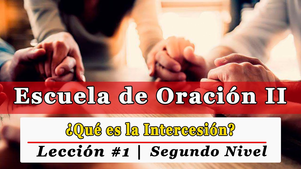 Lección #1 Escuela de Intercesión | ¿Qué es la Intercesión? Segundo ...