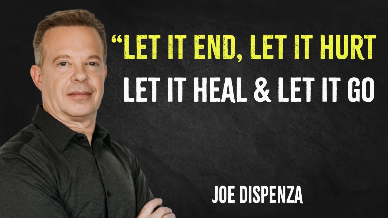 Let It End, let it Hurt, Let It Heal and Let it Go | Joe Dispenza ...