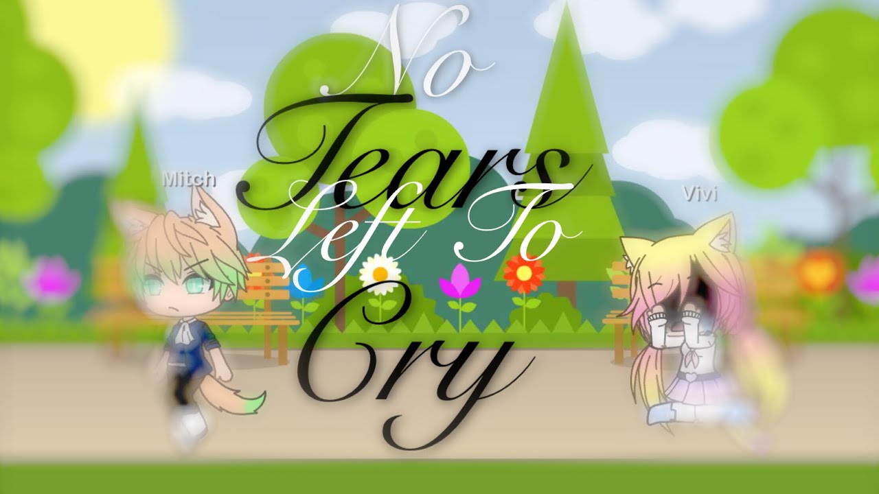 No Tears Left To Cry|| GMV || Gacha Life - YouTube