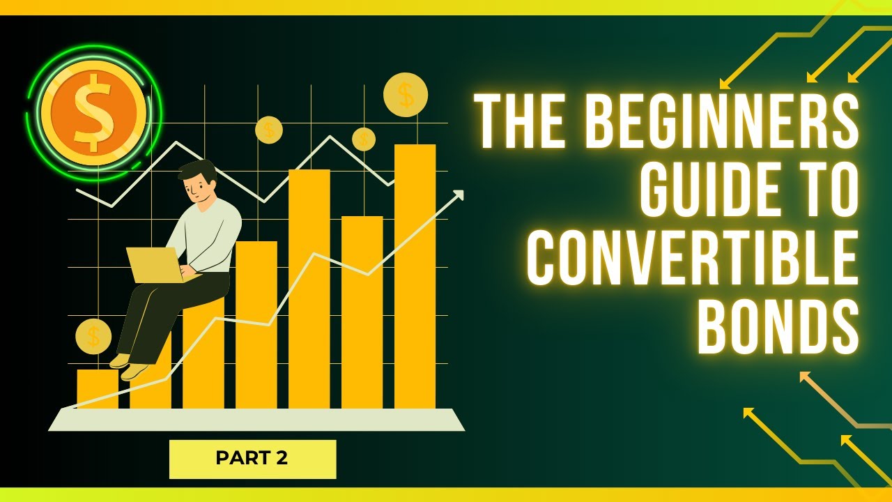Convertible Bonds Part 2: Essential Guide for Beginners Explained ...