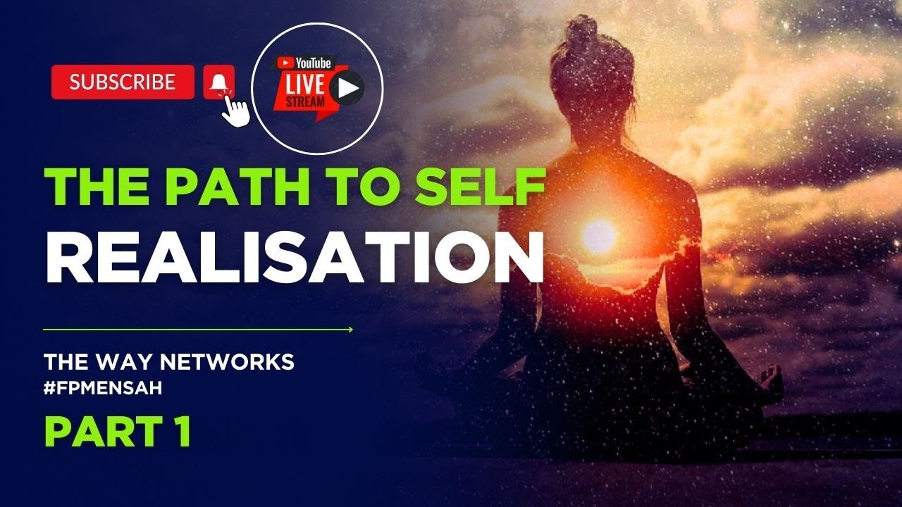 The Path to Self Realisation | The Way Networks #fpmensah - YouTube