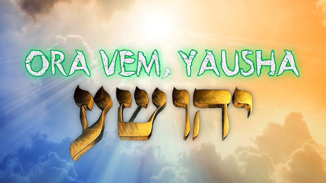 ORA VEM, YAUSHA ה MASHIACH! - YouTube