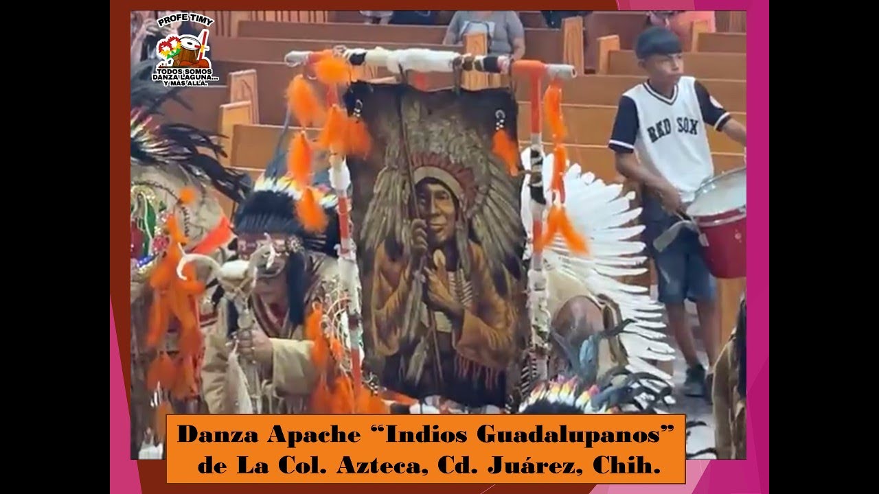 Danza Apache “Indios Guadalupanos” de La Col. Azteca, Cd. Juárez, Chih ...