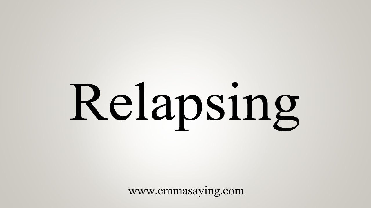 How To Say Relapsing - YouTube