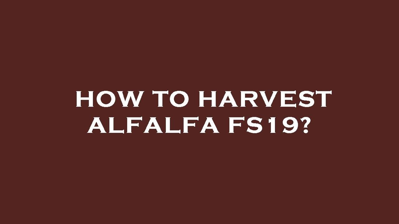 How to harvest alfalfa fs19? - YouTube