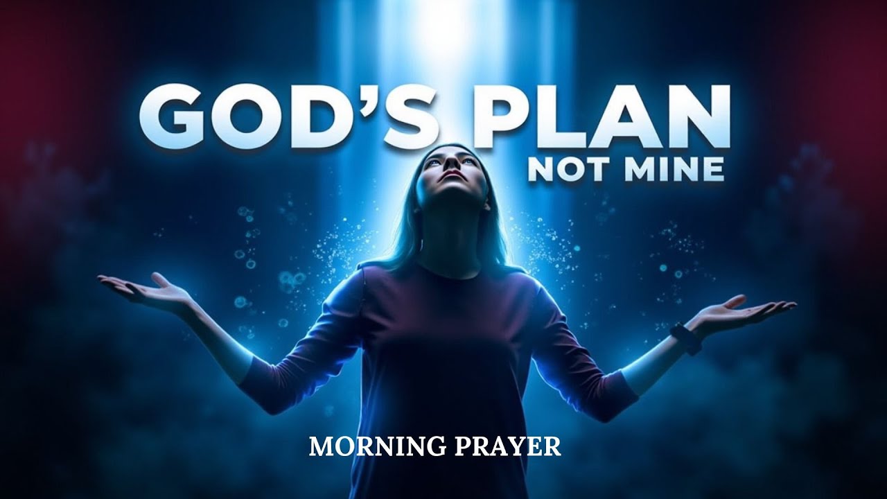 God's Plan Not Mine | Morning Prayer | Jesus | Word of God - YouTube