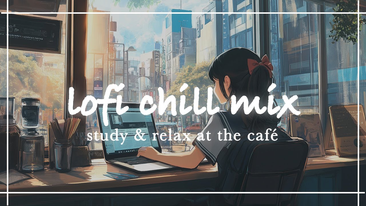 Lofi Cafe Vibes – Chill Study & Work Music in a Cozy Coffee Shop ...